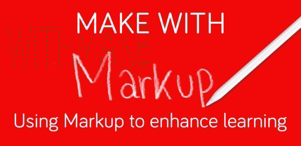 Make with Markup: Using Markup to enhance learning
